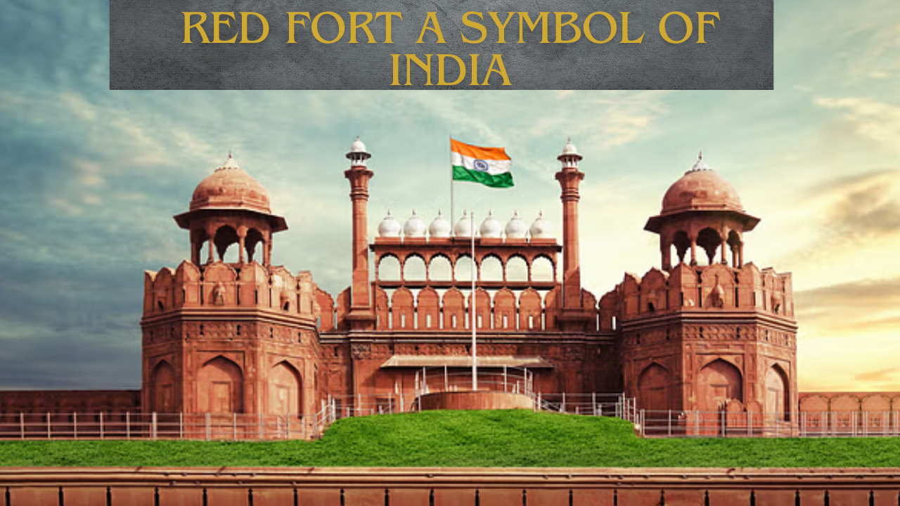 Red Fort A symbol of India quality and heritage - MR. BHUKHHAD